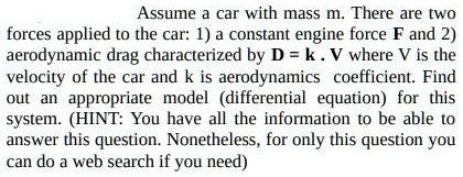 SOLVED: Assume a car with mass m. There are two forces applied to the ...