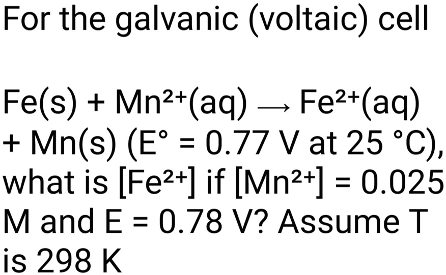 SOLVED: For the galvanic (voltaic) cell Fe(s)+ Mn2+(aq)- Fe2+(aq) + Mn ...