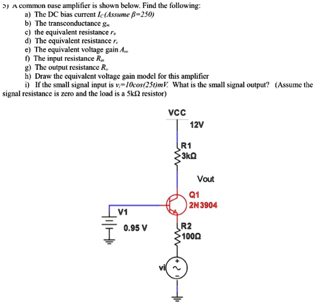 ?) A common base amplifier is shown below. Find the following: a) The ...