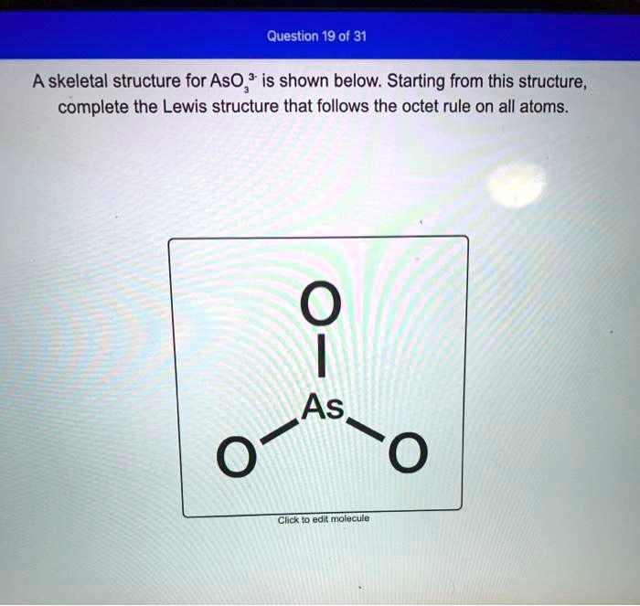 SOLVED: Question 19 of 31 A skeletal structure for AsO3 is shown below ...