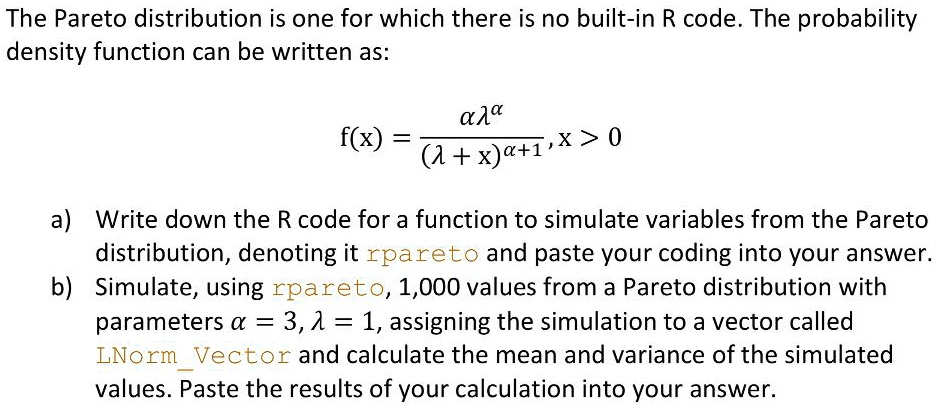 SOLVED: The Pareto distribution is one for which there is no built-in R ...