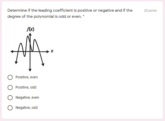 SOLVED:Determine if the leading coefficient is positive or negative and if the degree of the ...