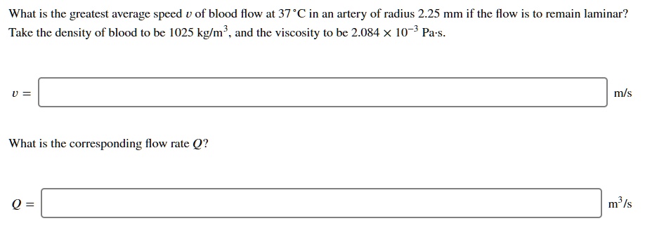 SOLVED: What is the greatest average speed v of blood flow at 37'C in ...