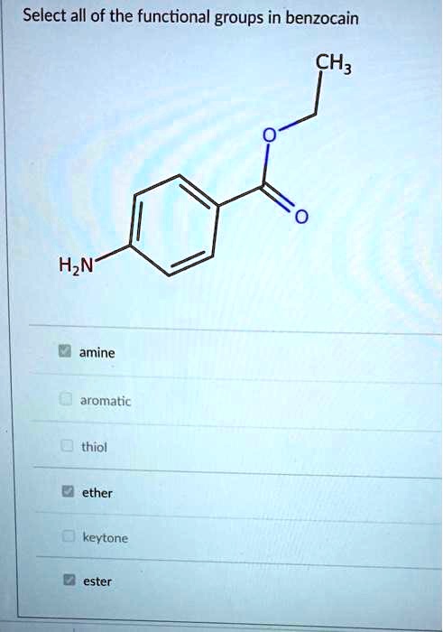 SOLVED: Select all of the functional groups in benzocaine: CH3 NH2 ...
