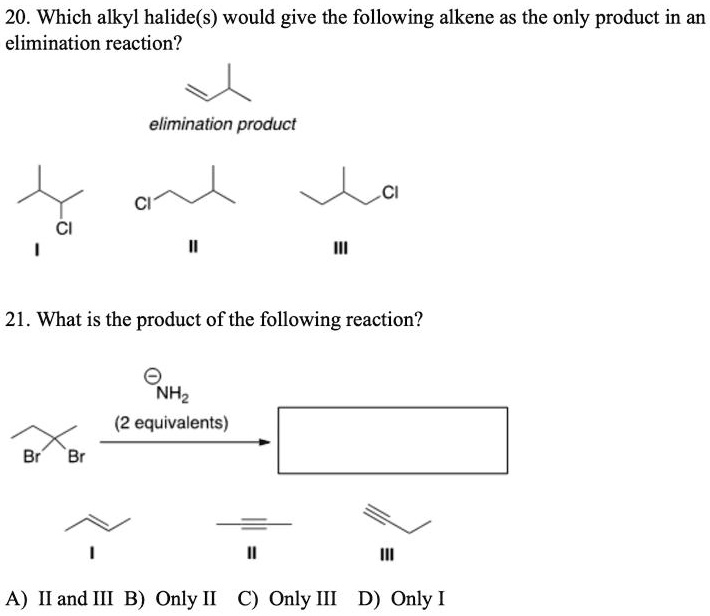 SOLVED: 20. Which alkyl halide(s) would give the following alkene as the only product in an ...