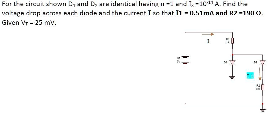 SOLVED: For the circuit shown, D1 and D2 are identical, having n = 1 and Is = 10^-14 A. Find the ...