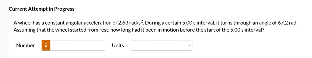 SOLVED: Current Attempt in Progress A wheel has a constant angular acceleration of 2.63 rad/s2 ...