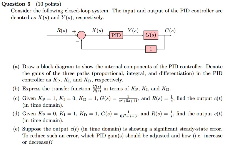 Question 5 (10 points) Consider the following closed-loop system. The input and output of the ...