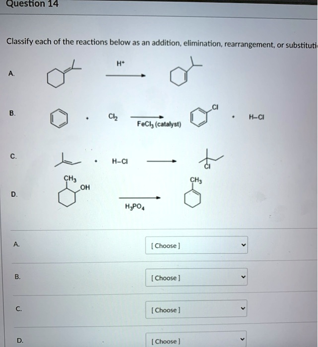 SOLVED: Question 14 Classify each of the reactions below as an addition; elimination ...