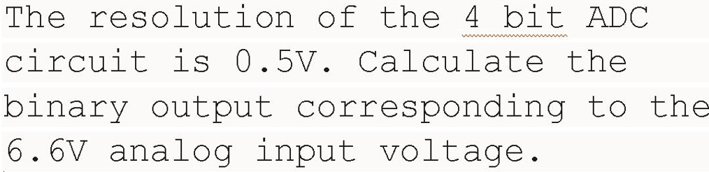 SOLVED: The resolution of the 4-bit ADC circuit is 0.5V. Calculate the binary output ...
