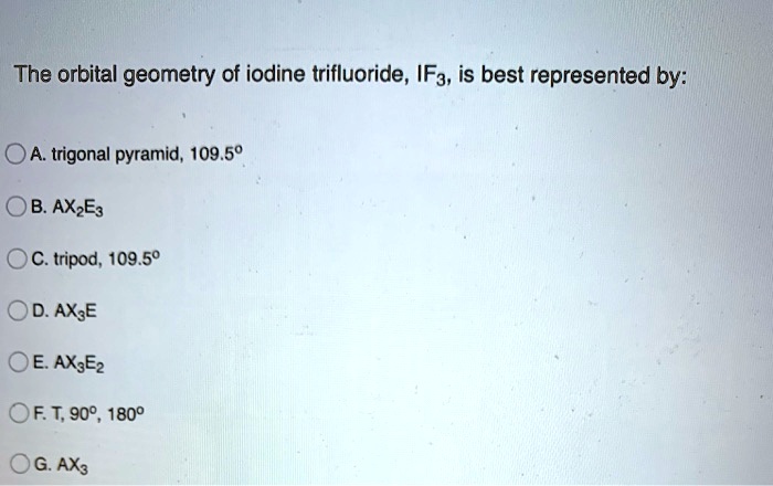 SOLVED:The orbital geometry of iodine trifluoride, IF3, is best ...