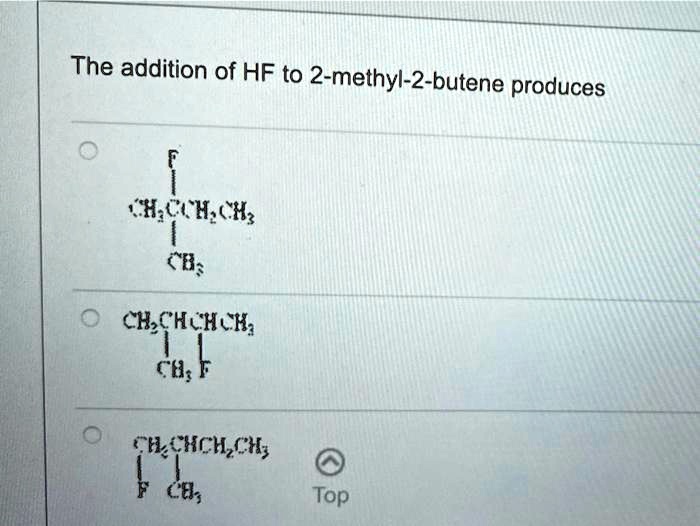the addition of hf to 2 methyl 2 butene produces hahch cb chshchch ch ...