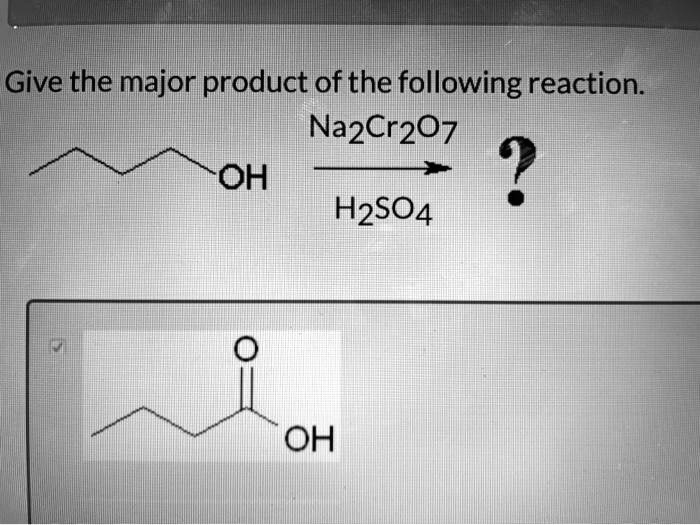 give the major product of the following reaction nazcr207 oh h2so4 oh 54298