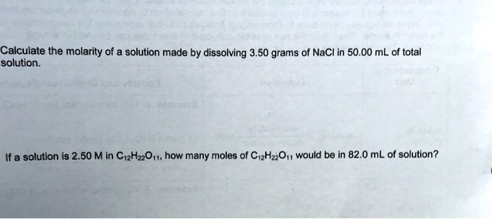 SOLVED: Calculate the molarity of a solution made by dissolving 3.50 grams of NaCl in 50.00 mL ...