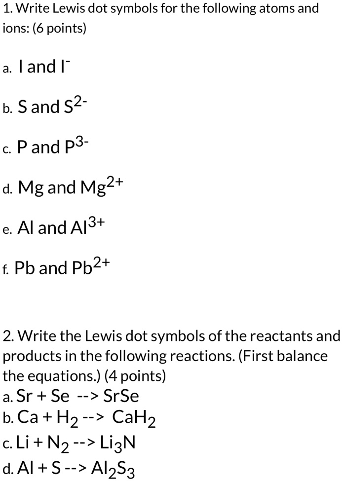 all numbers please 1 write lewis dot symbols for the following atoms and ions 6 points a i and i ...