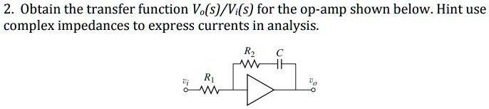 2. Obtain the transfer function Vo(s)/Vi(s) for the op-amp shown below. Hint use complex ...
