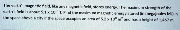 SOLVED: The earth's magnetic field, like any magnetic field, stores ...