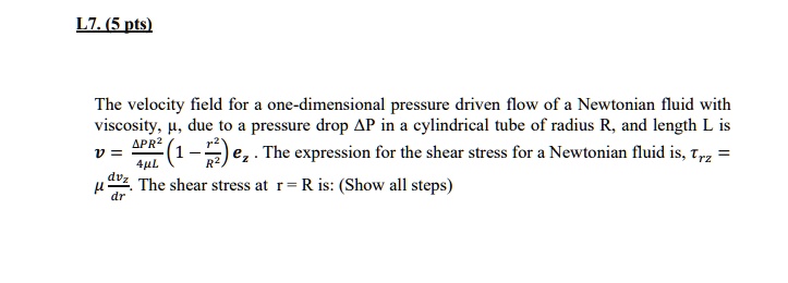 SOLVED: The velocity field for a one-dimensional pressure-driven flow of a Newtonian fluid with ...