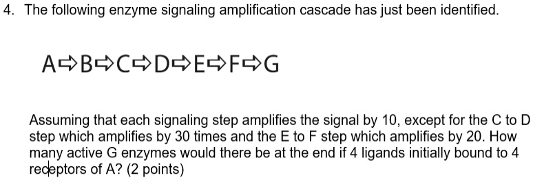 the following enzyme signaling amplification cascade has just been ...