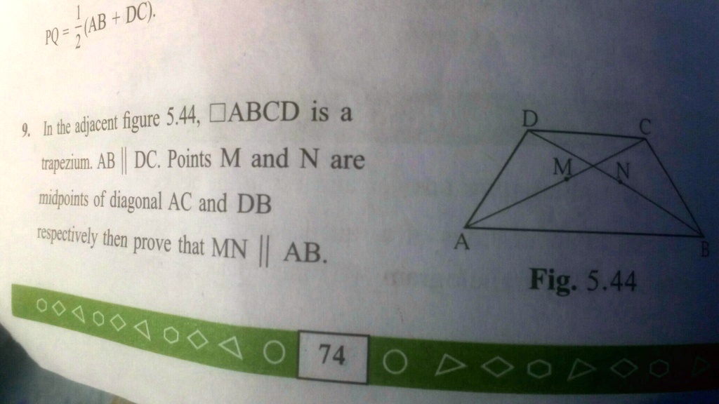 1 PQ = (1)/(2)(AB + DC). 9. In the adjacent figure 5.44, ABCD is a trapezium. AB || DC. Points M ...