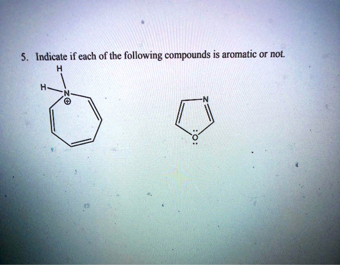 SOLVED: Indicate if each of the following compounds is aromatic or not