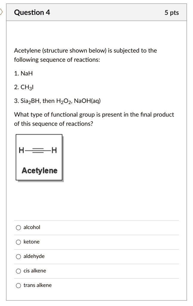 SOLVED:Question 4 5 pts Acetylene (structure shown below) is subjected ...