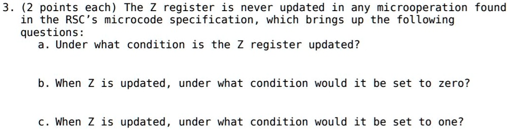 SOLVED: The Z register is never updated in any microoperation found in the RSC's microcode ...