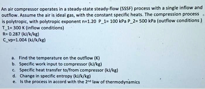 An air compressor operates in a steady-state steady-flow (SSSF) process ...