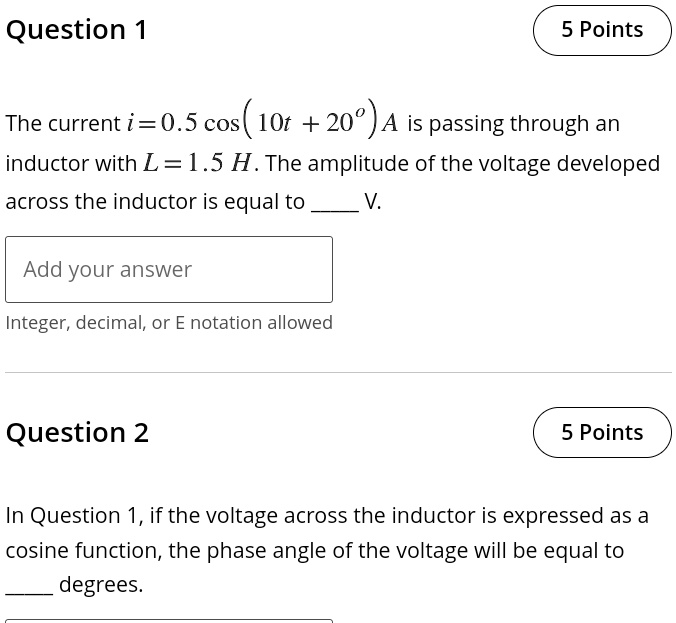 SOLVED: Question 1 The current i=0.5cos(10t+20deg )A is passing through an inductor with L=1.5H ...