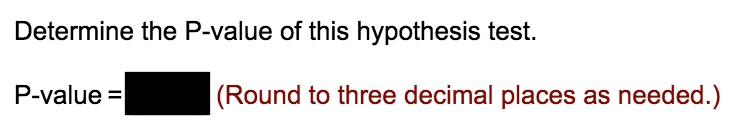 SOLVED: Determine the P-value of this hypothesis test P-value 'Round to ...