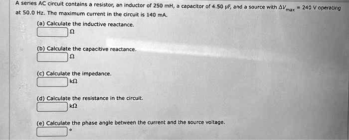 SOLVED: A series AC circuit contains a resistor, an inductor of 250 mH ...