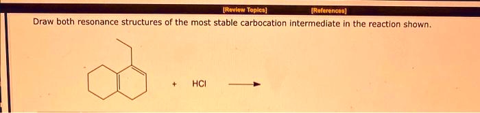 SOLVED: Draw both resonance structures of the most stable carbocation intermediate in the ...