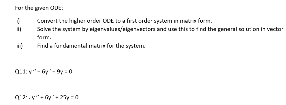 SOLVED: For the given ODE= Convert the higher order ODE to a first order system in matrix form ...