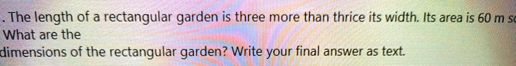 SOLVED: The length of a rectangular garden is three more than thrice ...