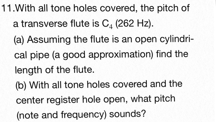 SOLVED: 11.With all tone holes covered, the pitch of a transverse flute ...