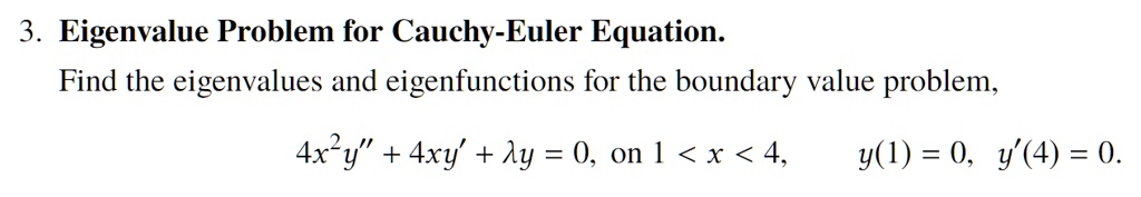3. Eigenvalue Problem for Cauchy-Euler Equation. Find the eigenvalues and eigenfunctions for the ...