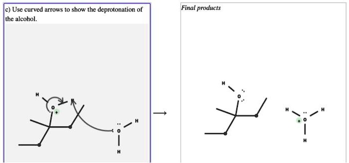 SOLVED: c) Use curved arrows t0 show the deprotonation of the alcohol ...