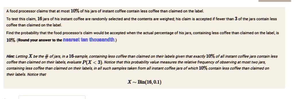 SOLVED: A food processor claims that at most 10% of his jars of instant ...