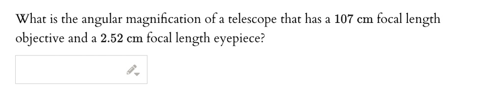 What is the angular magnification of a telescope that has a 107 cm ...