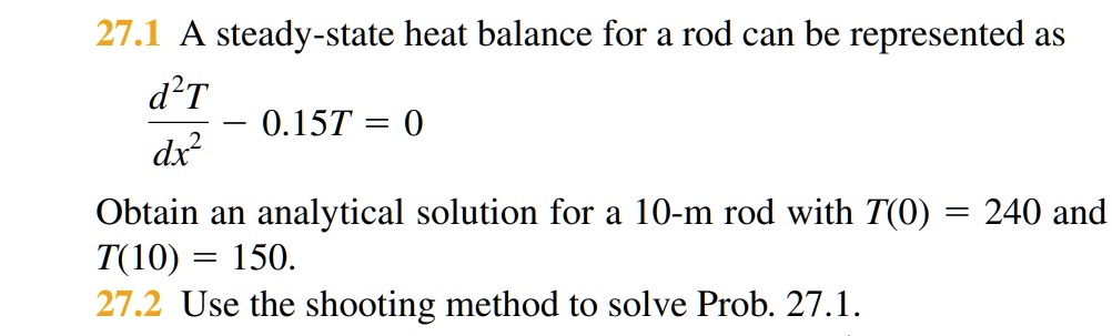 SOLVED: 27.1 A steady-state heat balance for a rod can be represented as dT 0.15T = 0 dx2 Obtain ...