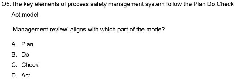 Q5. The key elements of process safety management system follow the ...