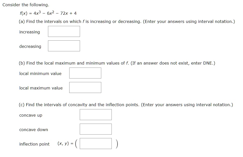 SOLVED: Consider the following: f(x) = 4x3 6x2 72x (a) Find the intervals on which f is ...