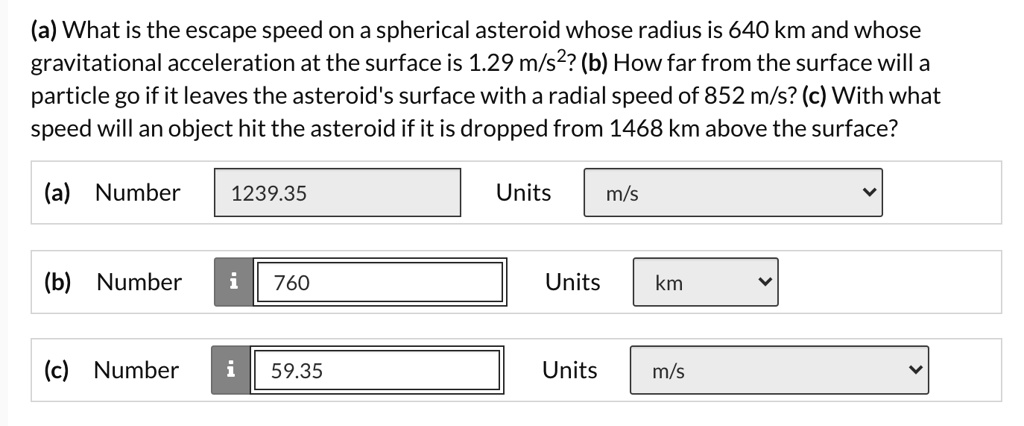 SOLVED:(a) What is the escape speed on a spherical asteroid whose radius is 640 km and whose ...