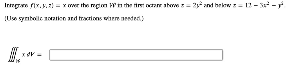 integrate fxy 2 x over the region w in the first octant above z 2y2 and ...