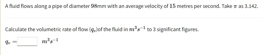 SOLVED: Show Workings Out. A fluid flows along a pipe of diameter 98mm ...