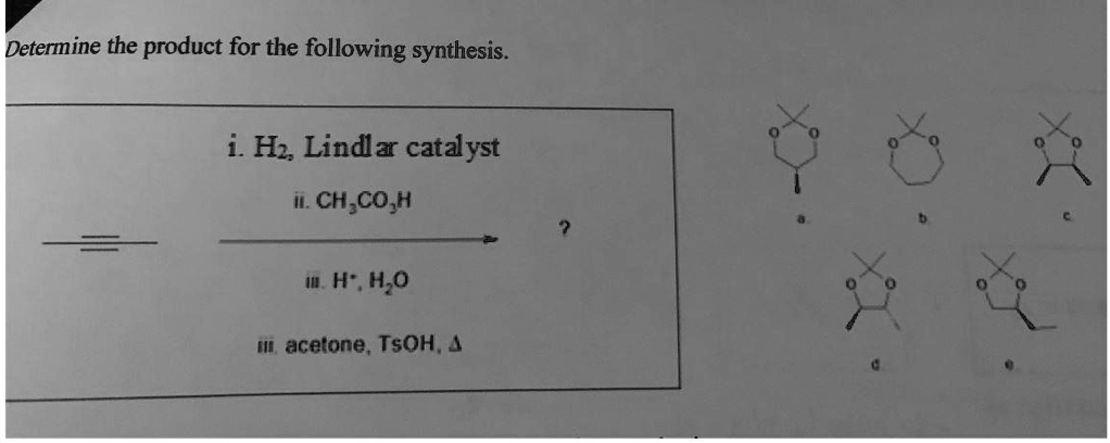 SOLVED: Determine the product for the following synthesis. Hz Lindlar ...