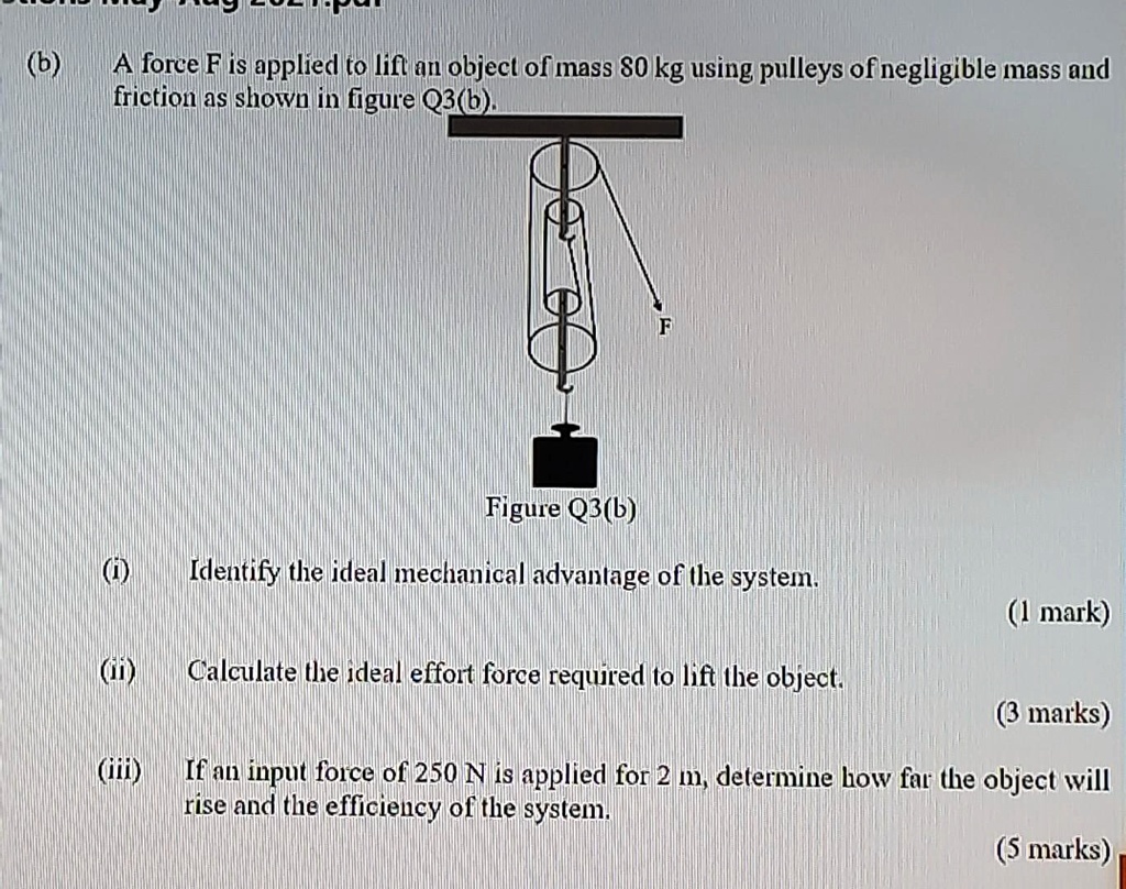 SOLVED: (6) A force F is applied to lift an object of mass 80 kg using ...