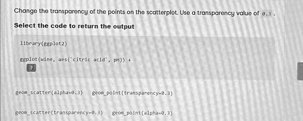 Change the transparency of the points on the scatterplot. Use a transparency value of 0.3 ...