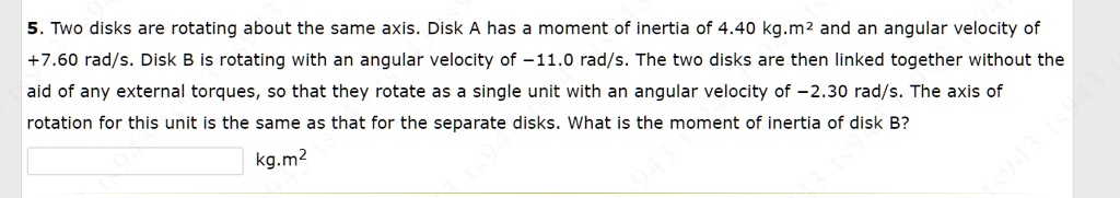 Solved Texts 45 5 Two Disks Are Rotating About The Same Axis Disk A Has A Moment Of Inertia