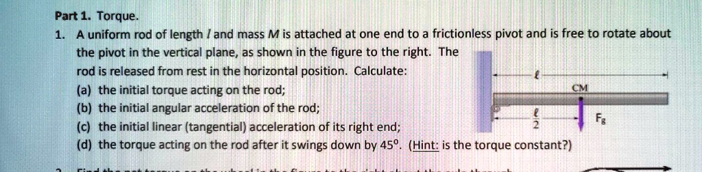 SOLVED: Part 1. Torque. 1. A uniform rod of length l and mass M is ...